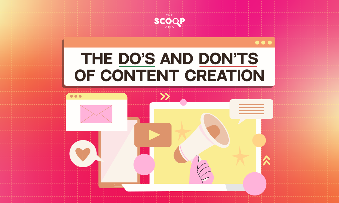 The Art of Content Creation: 6 Do’s and Don'ts | The Scoop Asia